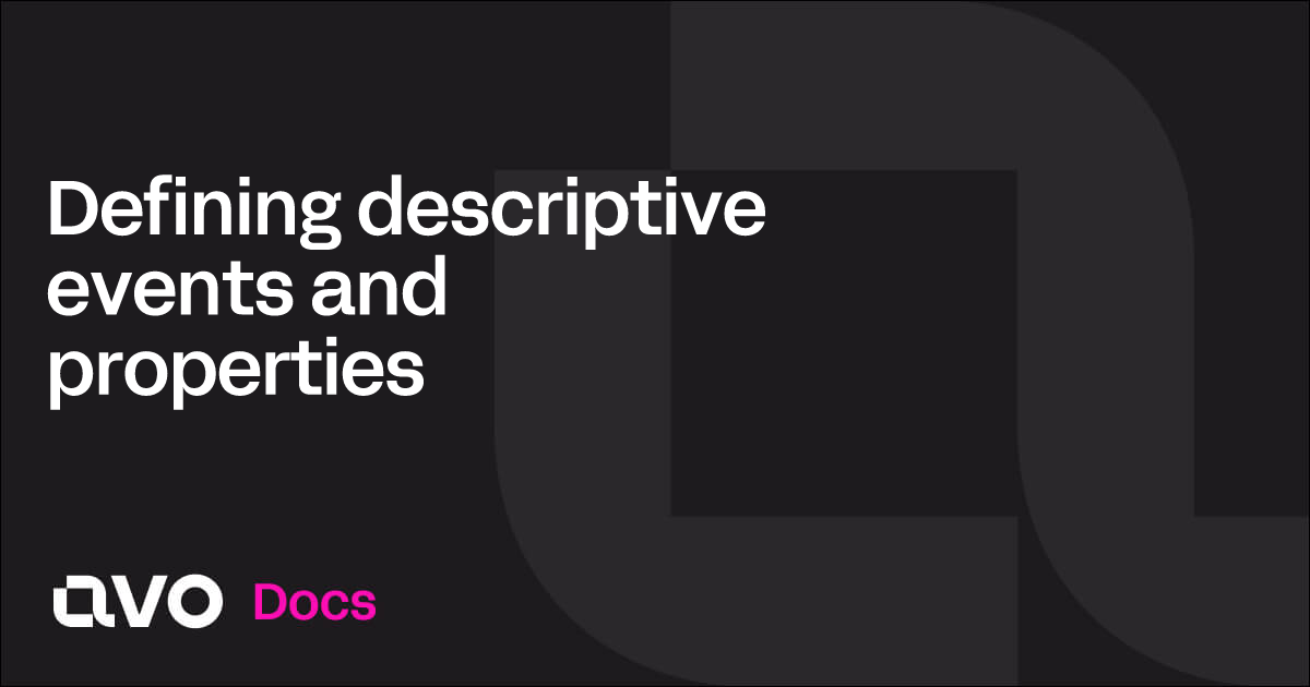 Defining descriptive events and properties - Avo Docs Defining descriptive events and properties - Avo Docs